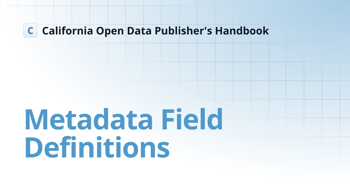 Metadata Field Definitions | California Open Data Publisher's Handbook