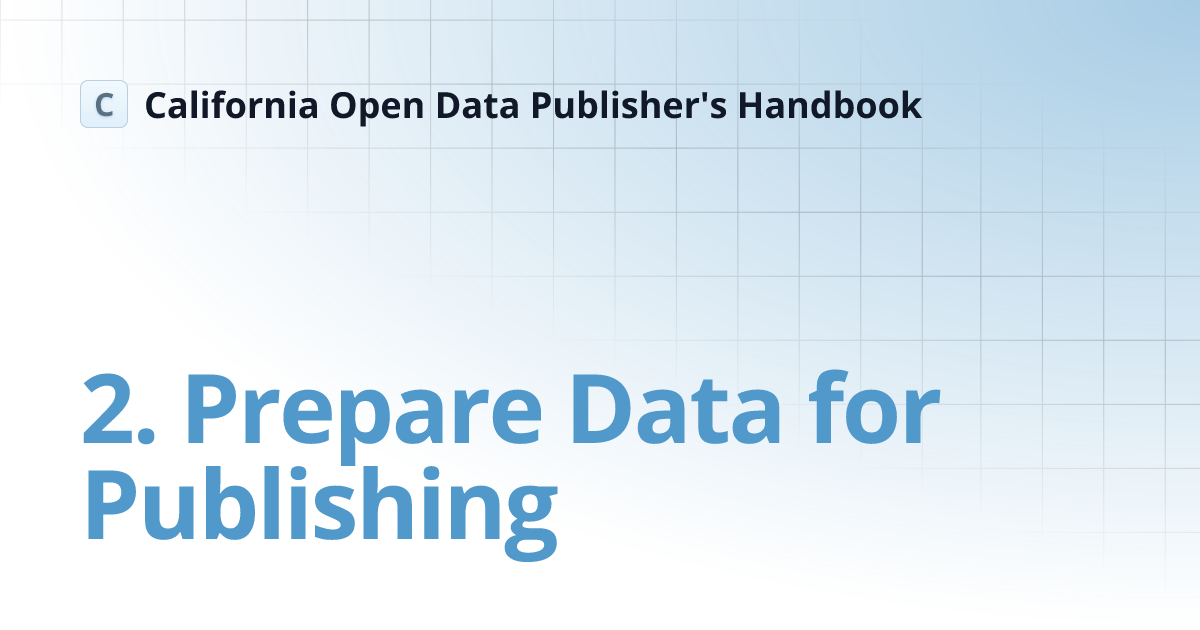 2. Prepare Data for Publishing | California Open Data Publisher's Handbook